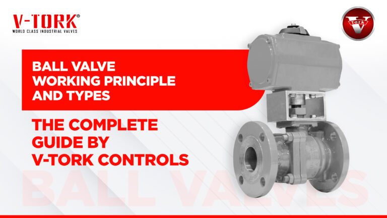 Ball Valve Types & Working Principle | V-Tork Controls
